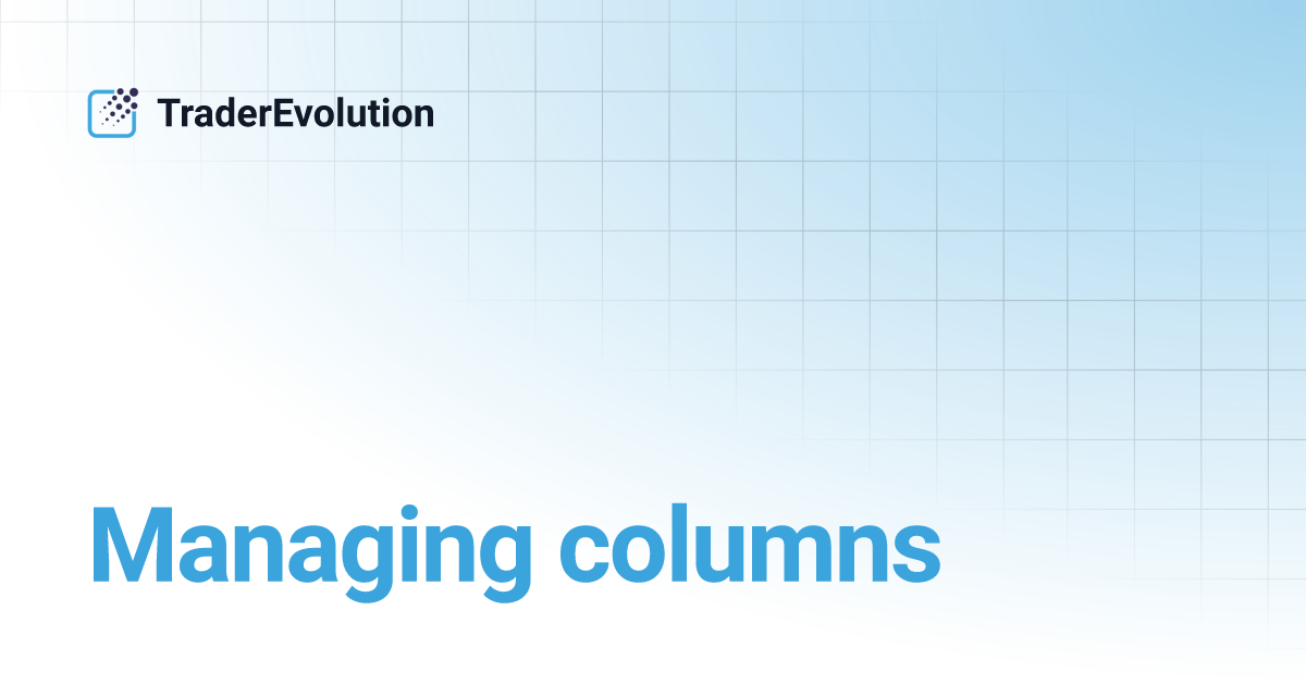 Managing columns | TraderEvolution Managing columns | TraderEvolution