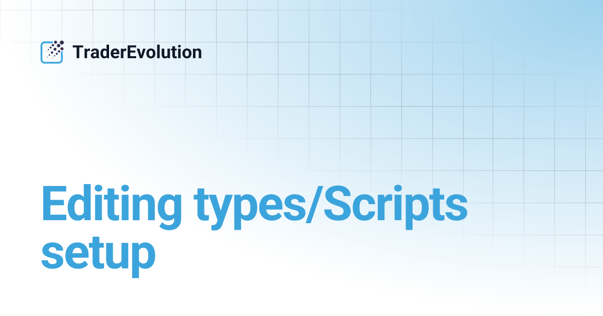 Editing types/Scripts setup | TraderEvolution