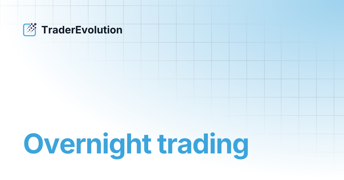 Overnight trading | TraderEvolution